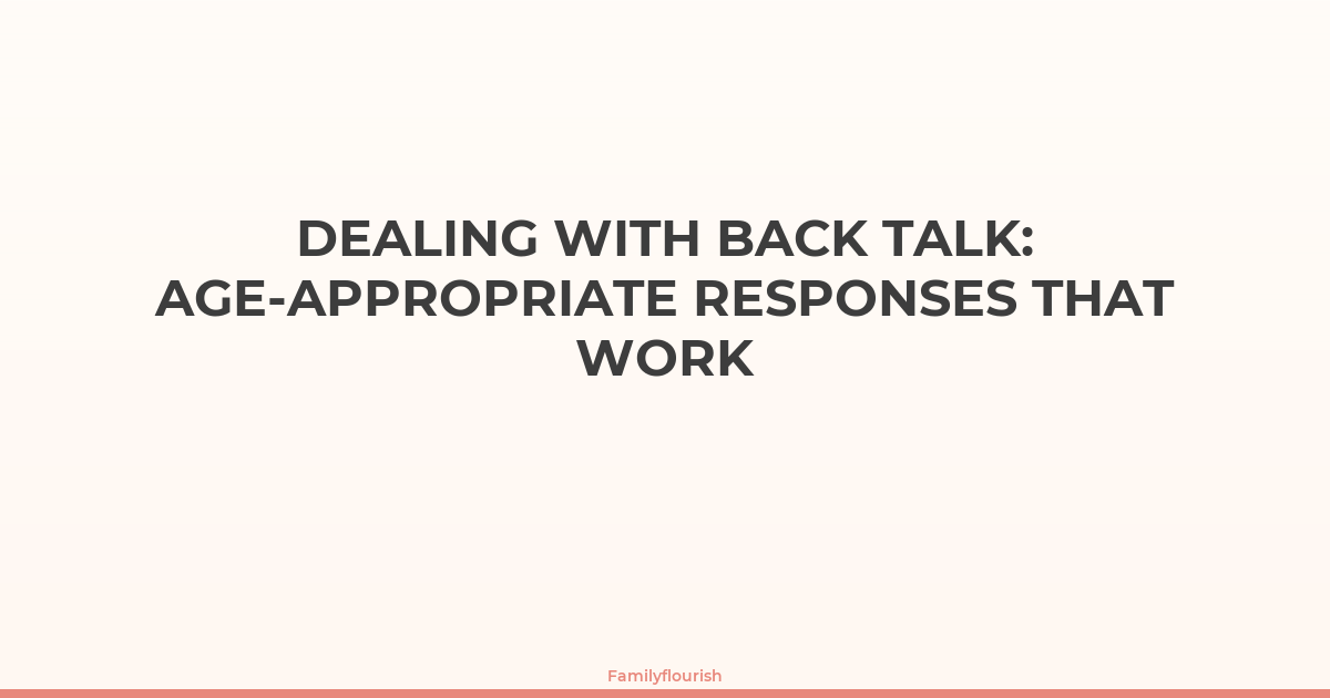 Dealing With Back Talk: Age-Appropriate Responses That Work - Family ...